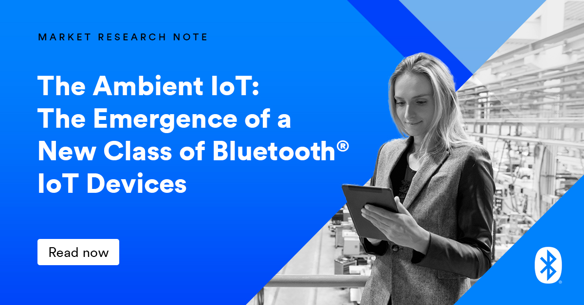 The Ambient IoT - The Emergence of a New Class of Bluetooth® IoT ...